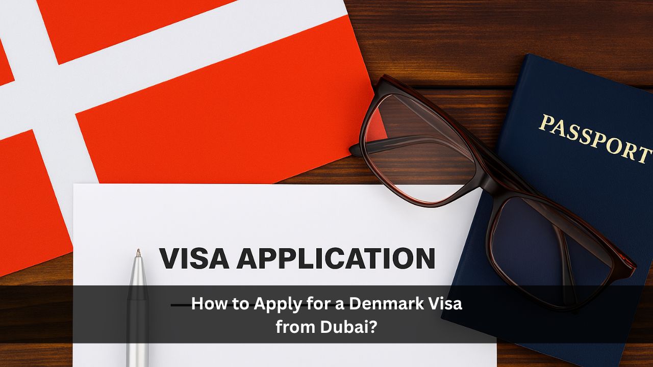 How to Apply for a Denmark Visa from Dubai?